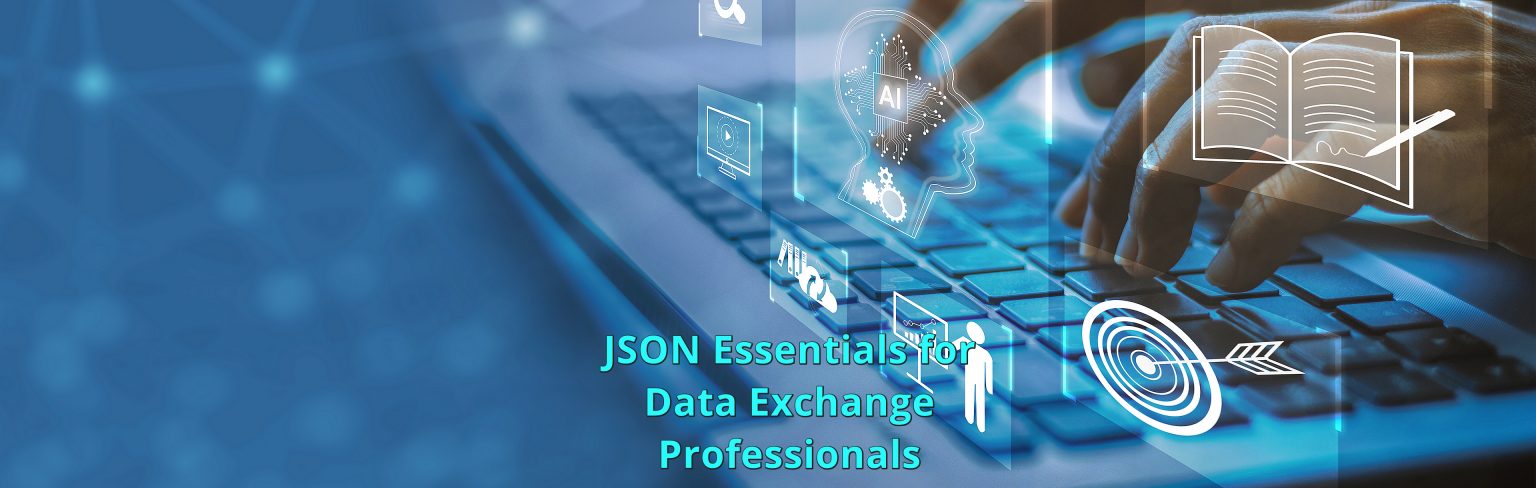 JSON Essentials for Data Exchange Professionals - Training